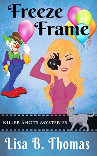 Freeze Frame (Killer Shots Mysteries #2) by Lisa B. Thomas | Goodreads