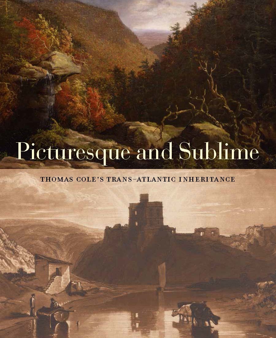 Picturesque and Sublime: Thomas Cole's Trans-Atlantic Inheritance by ...