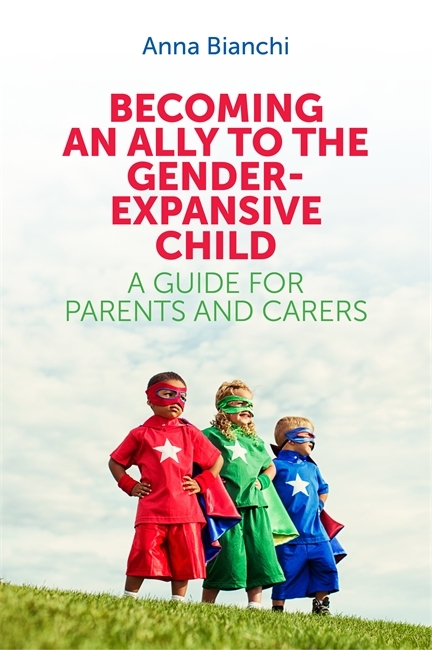 Becoming an Ally to the Gender-Expansive Child: A Guide for Parents and ...