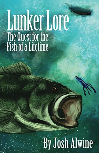 Lunker Lore: The Quest for the Fish of a Lifetime by Josh Alwine ...