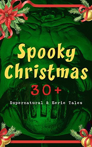 Spooky Christmas: 30+ Supernatural & Eerie Tales: Ghost Stories, Horror ...