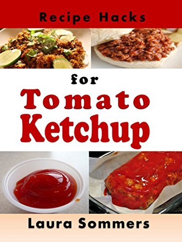 Recipe Hacks for Tomato Ketchup by Laura Sommers | Goodreads