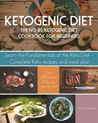 Ketogenic Diet: The No BS Ketogenic Diet Cookbook for Beginners - Learn the Fundamentals of the ...