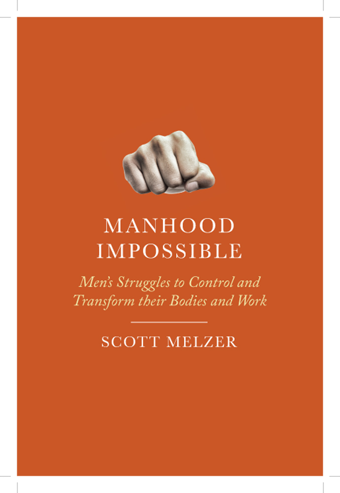 Manhood Impossible: Men's Struggles to Control and Transform Their ...