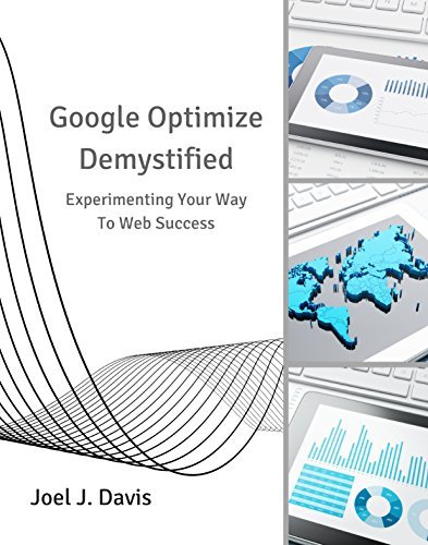 Google Optimize Demystified: Experimenting Your Way to Web Success by Joel Davis | Goodreads
