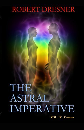 The Astral Imperative: Vol IV Cosmos by Robert Dresner | Goodreads