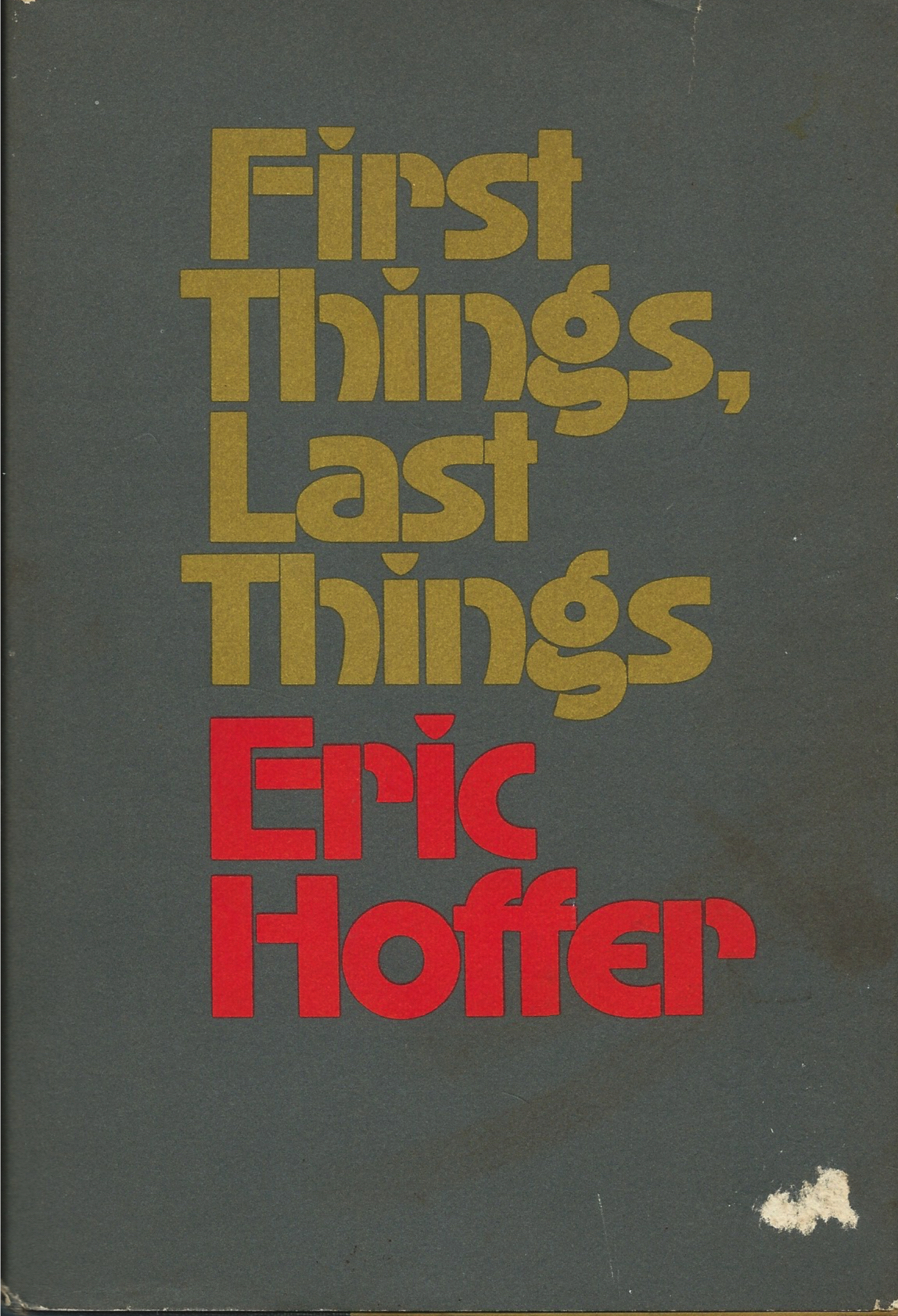First Things, Last Things by Eric Hoffer | Goodreads