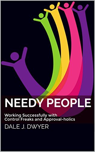 Needy People: Working Successfully with Control Freaks and Approval ...