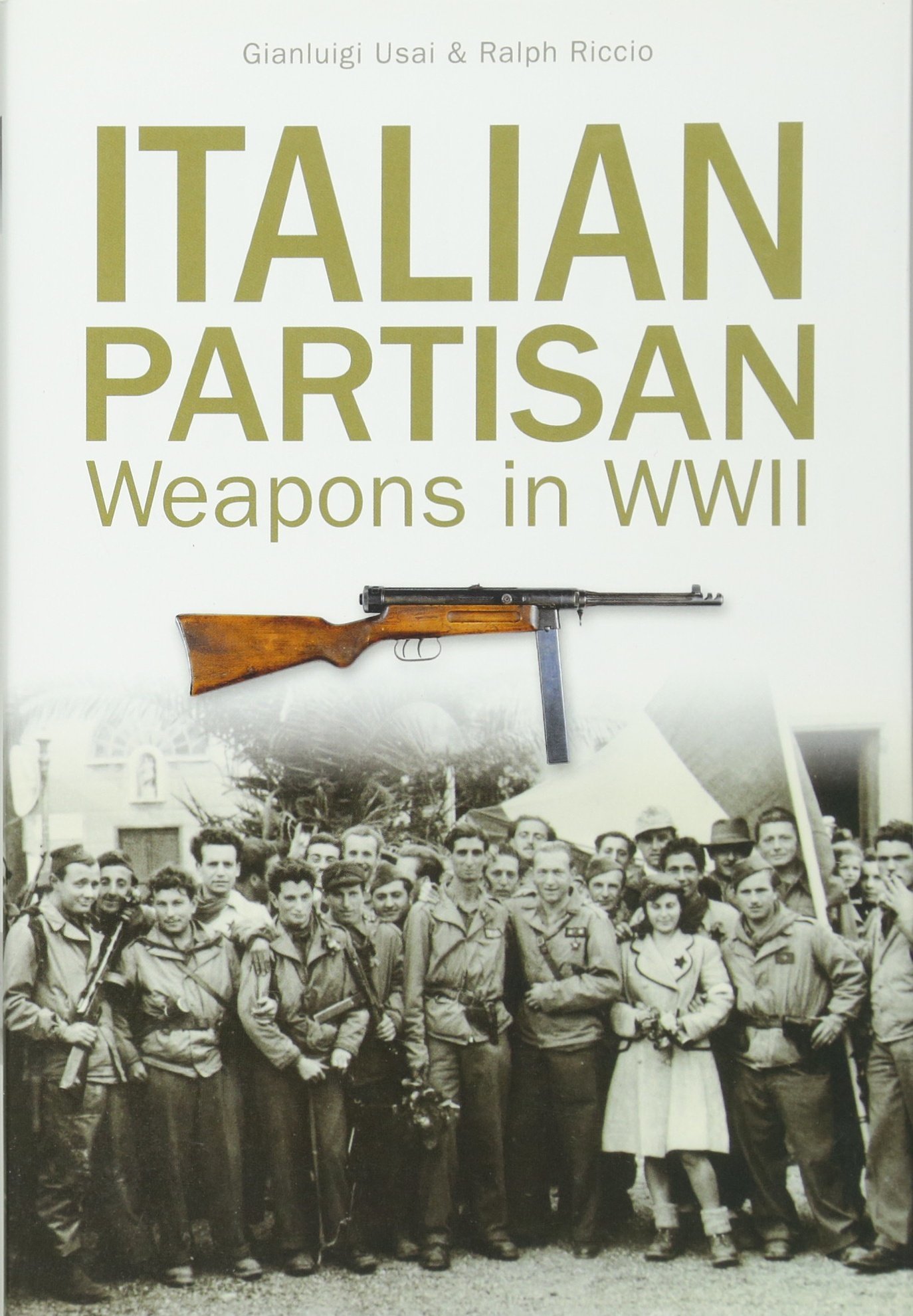Italian Partisan Weapons in WWII by Gianluigi Usai | Goodreads