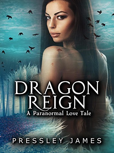 Dragon Reign: A Paranormal Love Tale by Pressley James | Goodreads