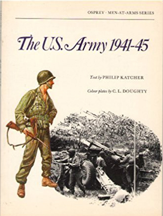 The U. S. Army 1941-45 (Men-at-arms series) by Philip R.N. Katcher ...