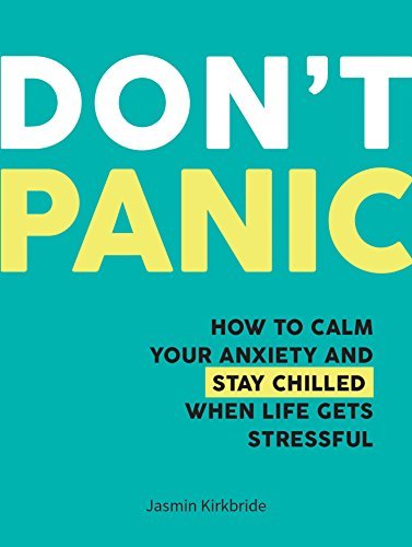 Don't Panic: How to Calm Your Anxiety and Stay Chilled When Life Gets ...