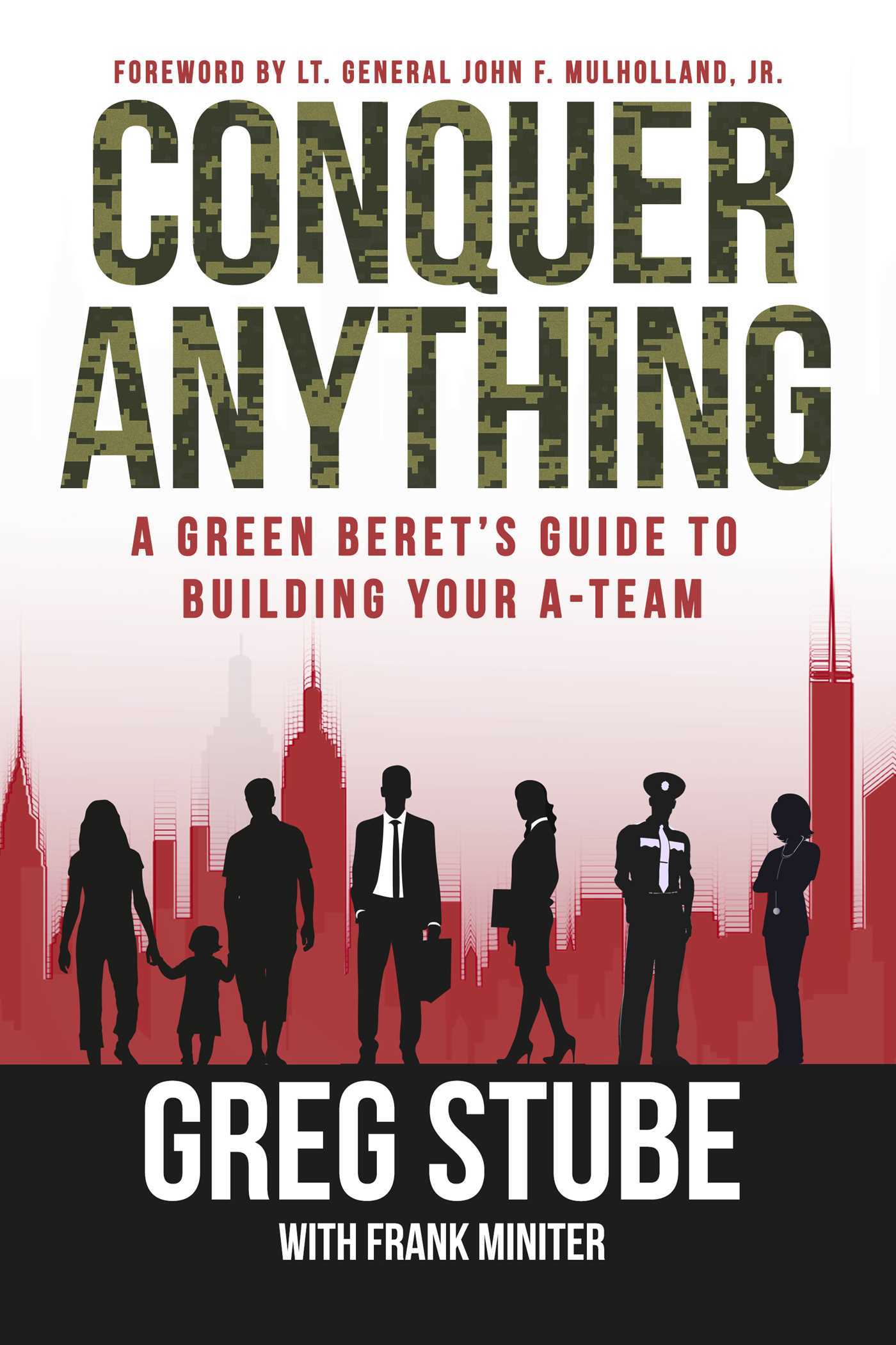 Conquer Anything: A Green Beret's Guide to Building Your A-Team by Greg ...