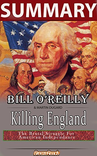 Summary: Killing England: The Brutal Struggle for American Independence ...