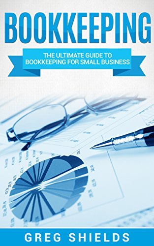 Bookkeeping: The Ultimate Guide to Bookkeeping for Small Business by ...