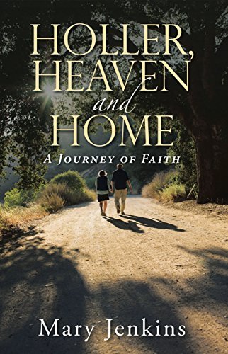 Holler, Heaven and Home: A Journey of Faith by Mary Jenkins | Goodreads