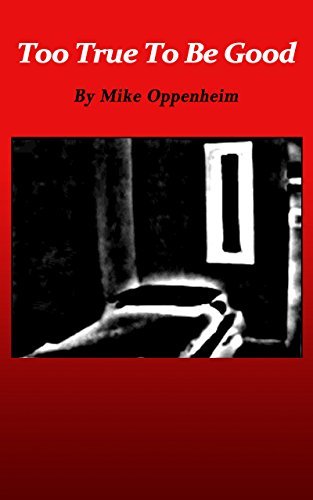 Too True To Be Good by Mike Oppenheim | Goodreads
