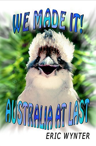 We Made It! Australia At Last by Eric Wynter | Goodreads