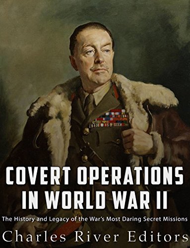 Covert Operations in World War II: The History and Legacy of the War’s ...