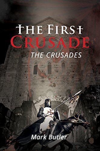 The First Crusade: The Crusades by Mark Butler | Goodreads