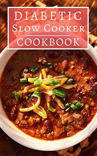 Diabetic Slow Cooker Cookbook: Delicious And Healthy Diabetic Diet Slow ...