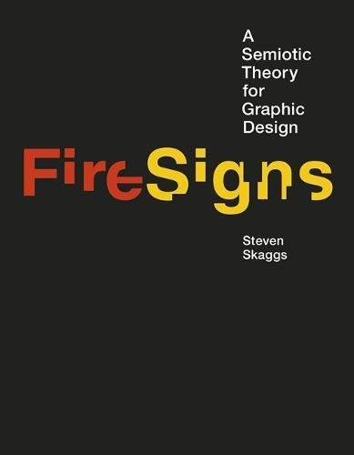 FireSigns: A Semiotic Theory for Graphic Design by Steven Skaggs | Goodreads