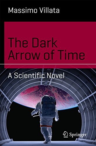 The Dark Arrow of Time: A Scientific Novel by Massimo Villata | Goodreads