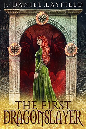 The First Dragonslayer by J. Daniel Layfield | Goodreads