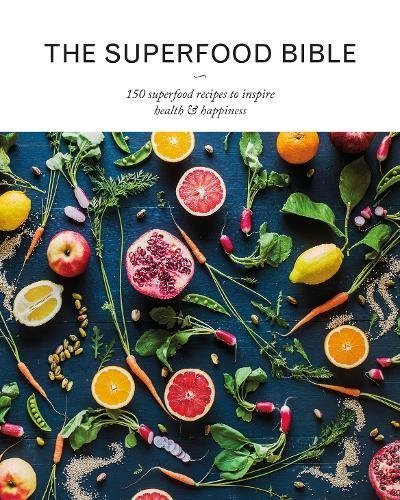 The Superfood Bible: 150 Superfood Recipes to Inspire Health ...