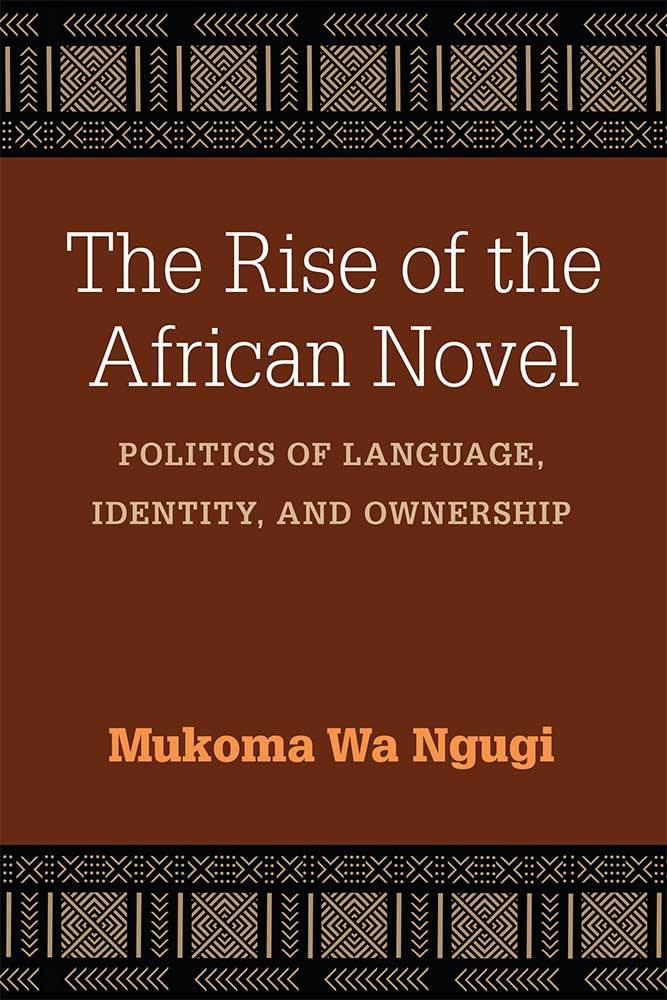 The Rise of the African Novel: Politics of Language, Identity, and ...