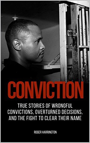 Conviction: True Stories of Wrongful Convictions, Overturned Decisions ...
