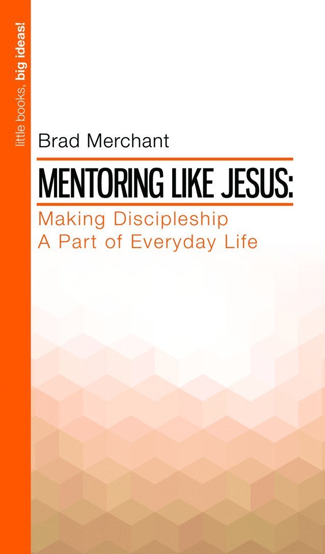 Mentoring Like Jesus: Making Discipleship A Part of Everyday Life by ...