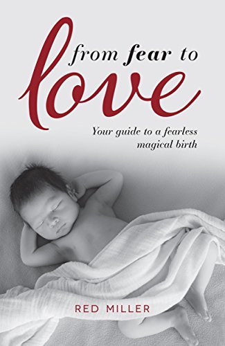 From Fear to Love: Your guide to a fearless magical birth by Red Miller ...