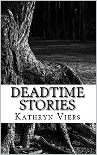 Deadtime Stories: A Collection of Short Stories by Kathryn Viers ...