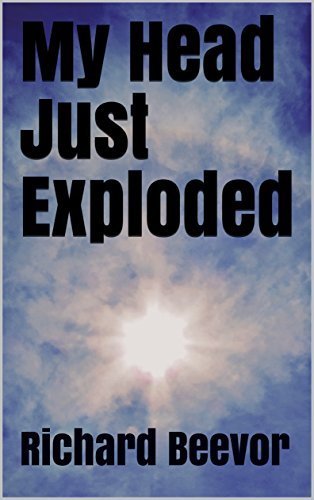 My Head Just Exploded: A personal exploration of life, delirium and ...