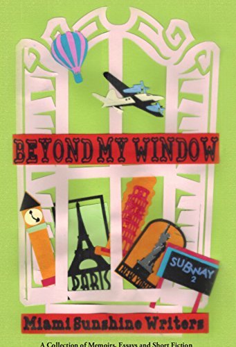 Beyond My Window: A Collection of Memoirs, Essays and Short Fiction by ...