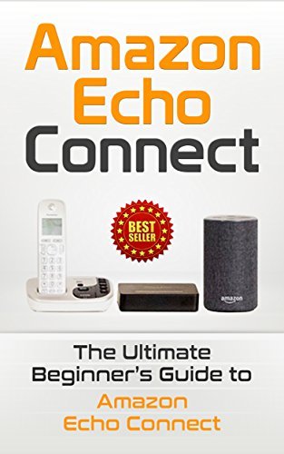 Amazon Echo: Connect: The Ultimate Beginner’s Guide to Amazon Echo ...