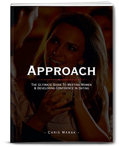 Approach: The Ultimate Guide To Meeting Women & Developing Confidence ...