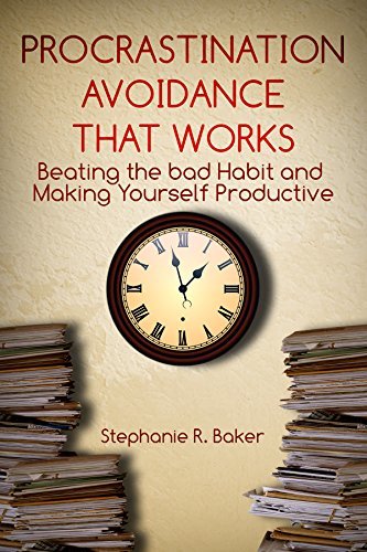 Procrastination Avoidance That Works: Beating the bad Habit and Making ...