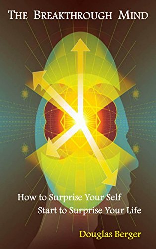 The Breakthrough Mind: How to Surprise Your Self - Start to Surprise ...