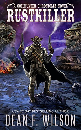 Rustkiller (The Coilhunter Chronicles, #2) by Dean F. Wilson | Goodreads