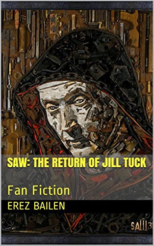 SAW: The Return Of Jill Tuck: Fan Fiction by Erez Bailen | Goodreads