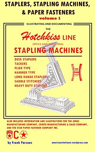 Staplers, Stapling Machines, & Paper Fasteners Volume 1: Illustrating ...