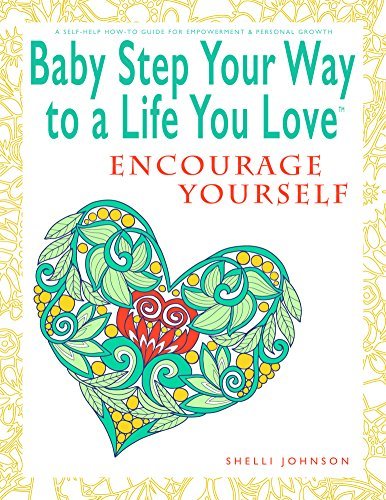 Baby Step Your Way To A Life You Love: Encourage Yourself by Shelli ...