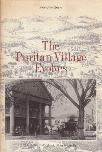 The Puritan Village Evolves: A History of Wayland Massachusetts by ...