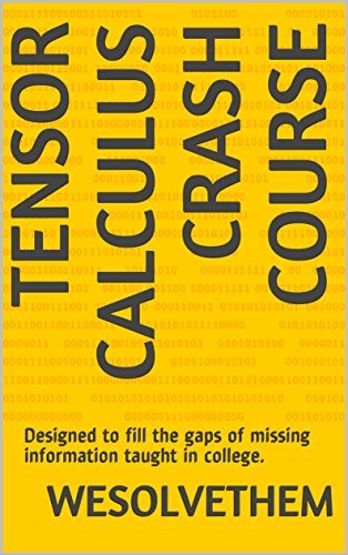 Tensor Calculus Crash Course: Designed to fill the gaps of missing ...
