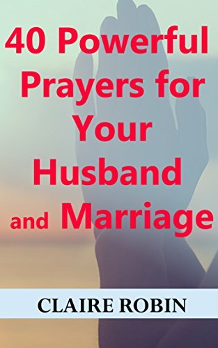 40 Bible Verses to Pray Over Your Husband and Marriage: Powerful Scriptural Prayers for ...