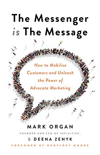 The Messenger is The Message: How to Mobilize Customers and Unleash the ...