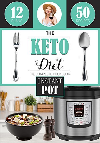 The Keto Diet: Instant Pot Cookbook, with over 50 Low Carb Delicious and Easy Instant Pot ...