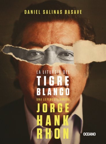 La liturgia del tigre blanco: Una leyenda llamada Jorge Hank Rhon (En ...